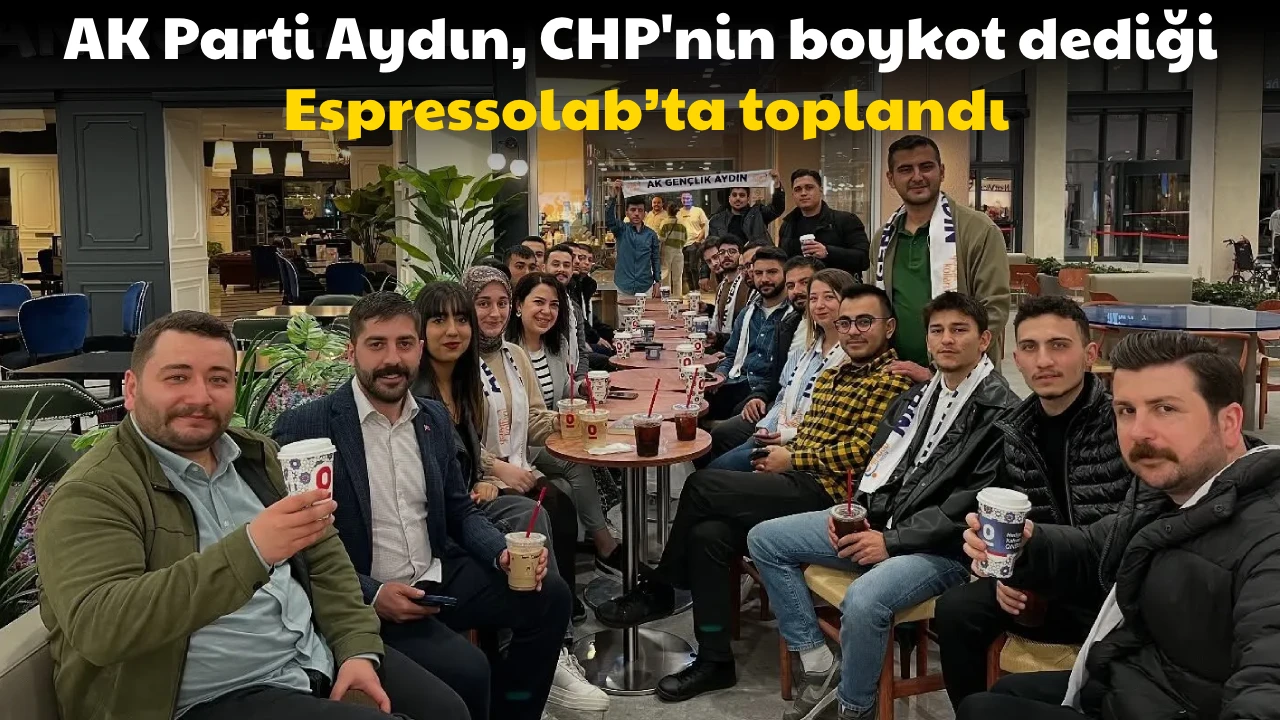 AK Parti Aydın, CHP'nin boykot dediği Espressolab’ta toplandı - Zeybek Haber