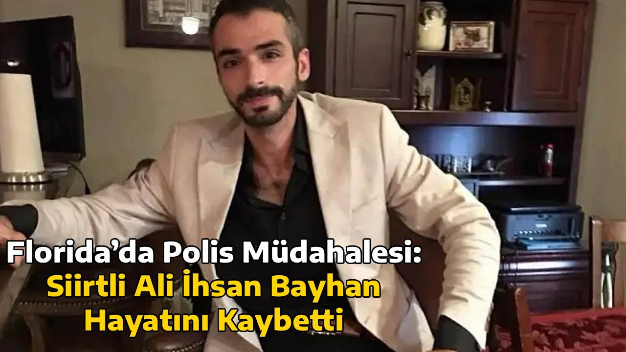 Florida’da Polis Müdahalesi: Siirtli Ali İhsan Bayhan Hayatını Kaybetti - Zeybek Haber